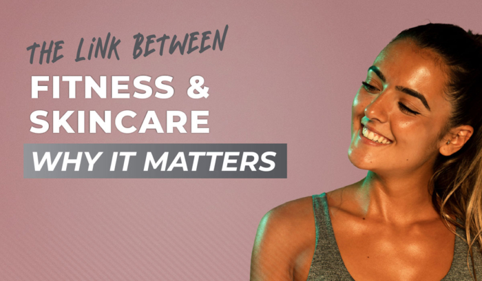 Fitness And Skincare: How Your Lifestyle Impacts Your Skin